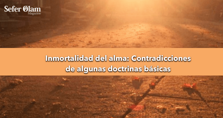 Inmortalidad del alma: Contradicciones de algunas doctrinas básicas