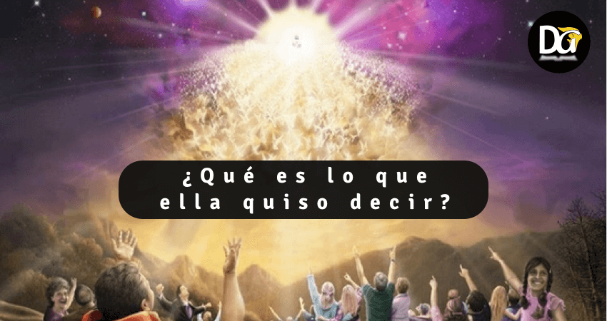 ¿Qué es lo que ella quiso decir?